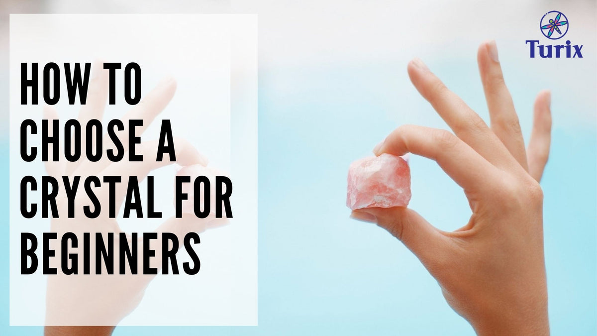 How To Choose A Crystal For Beginners – Turix Crystals