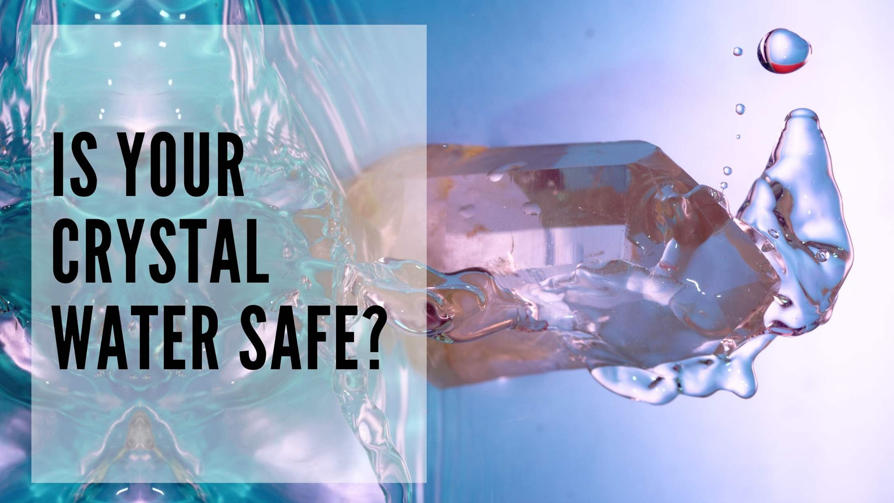 Is your crystal water safe? Crystals you CAN and CAN'T put in water ...